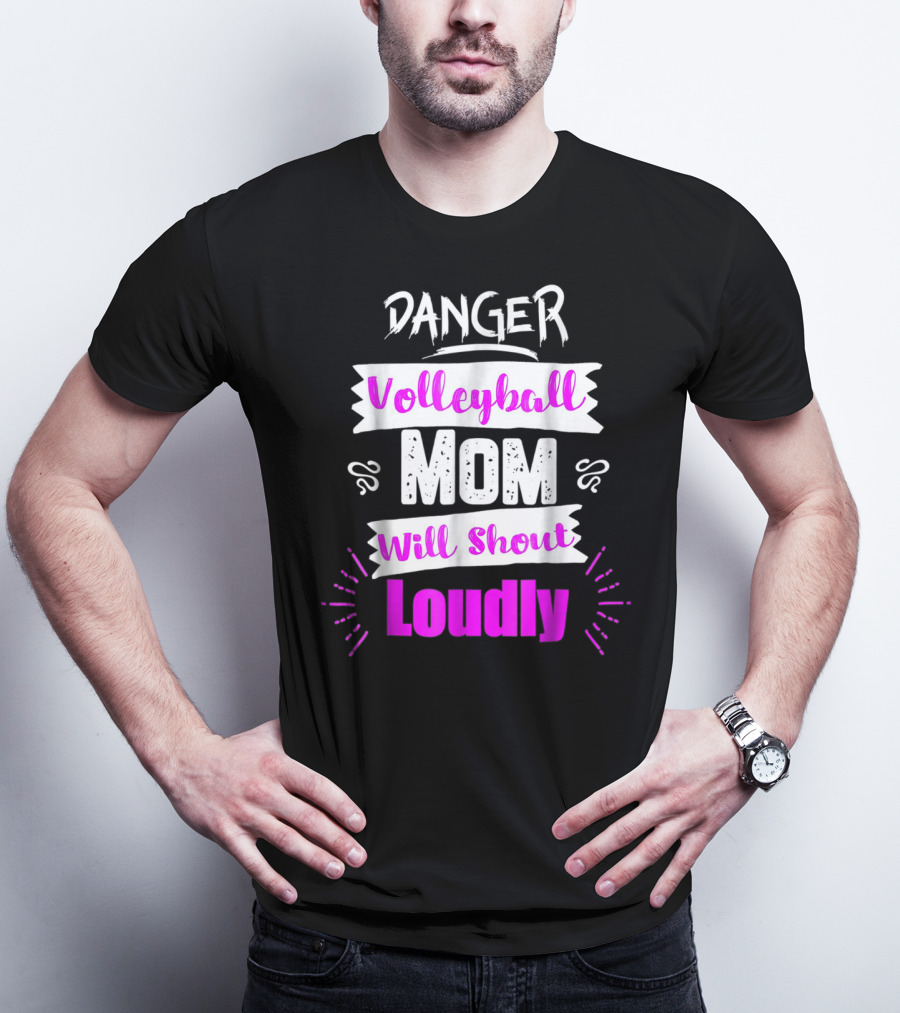 Danger Volleyball Mom Will Shout Loudly T-Shirt