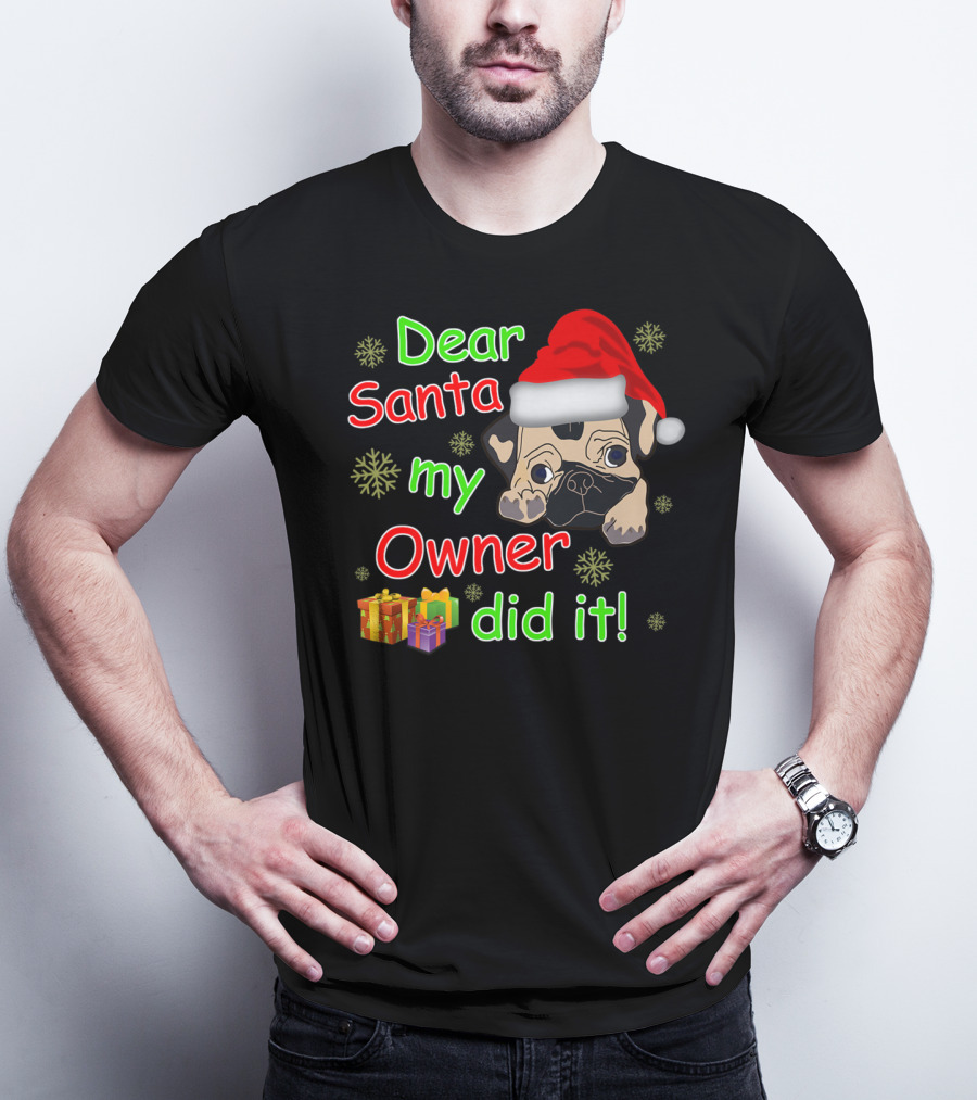 Dear Santa My Owner Did It Pug Santa Hat Snowflakes Presents T-Shirt