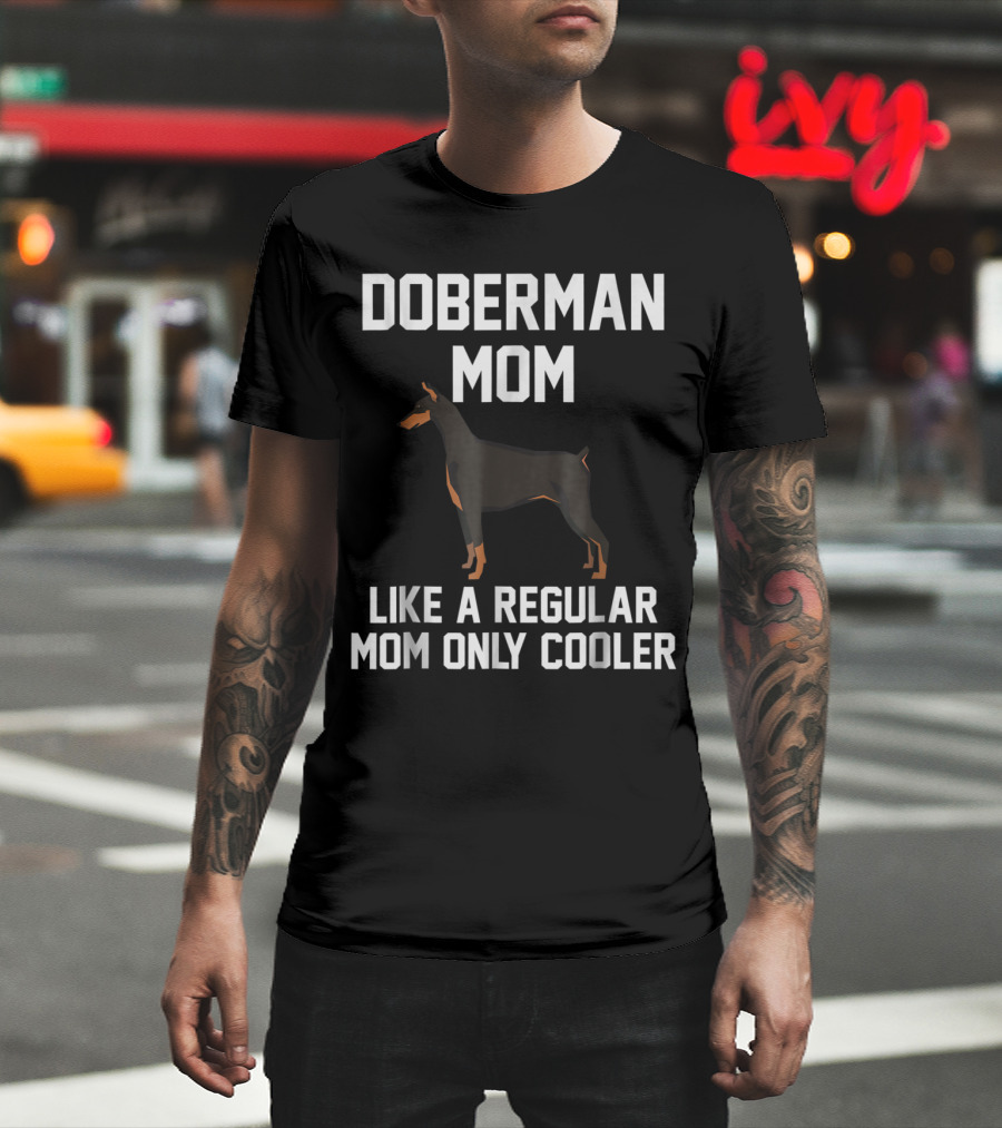 Doberman Mom Like A Regular Mom Only Cooler T-Shirt