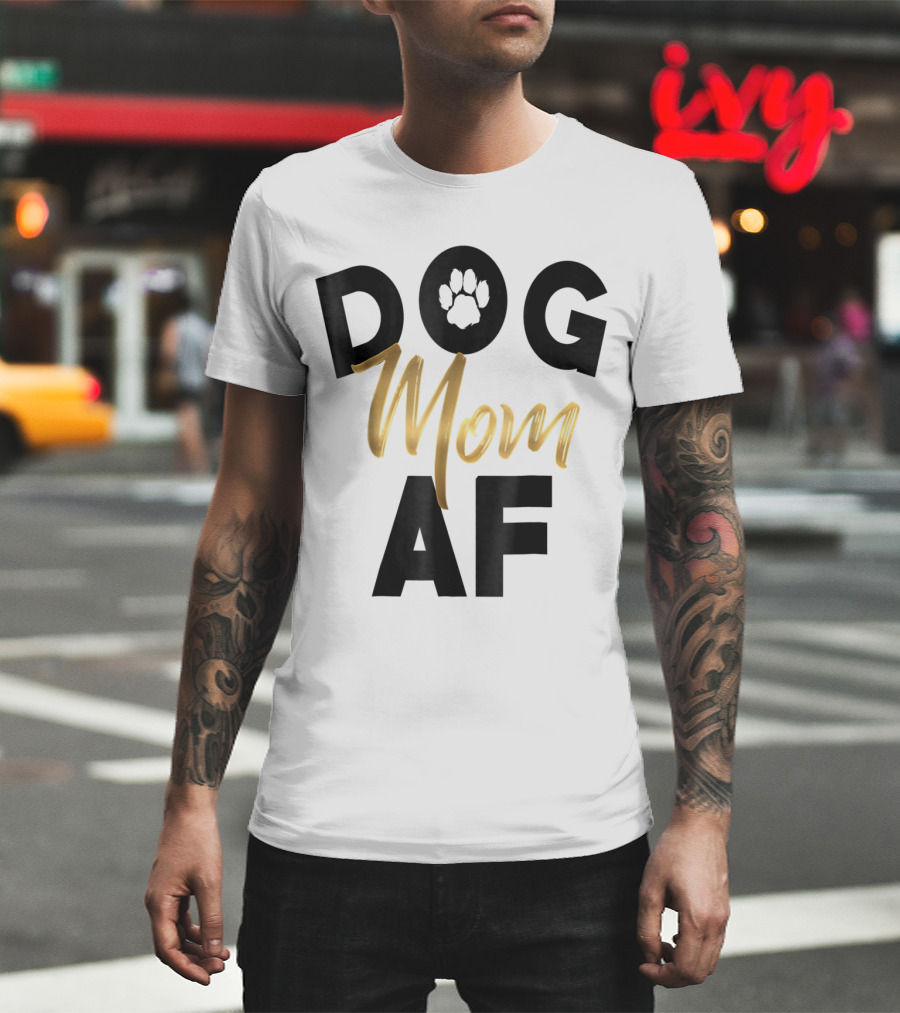 Dog Mom AF Paw Print Gold Text T-Shirt