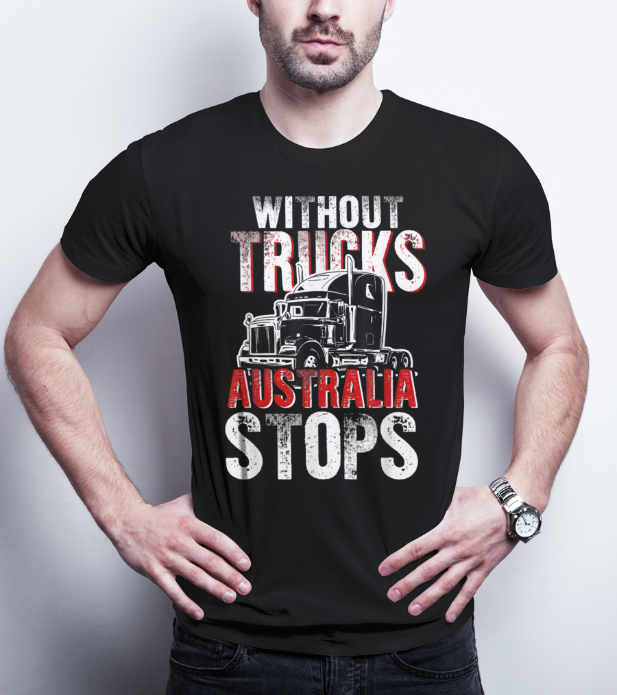 Without Trucks Australia Stops Powerful Semi Truck T-Shirt