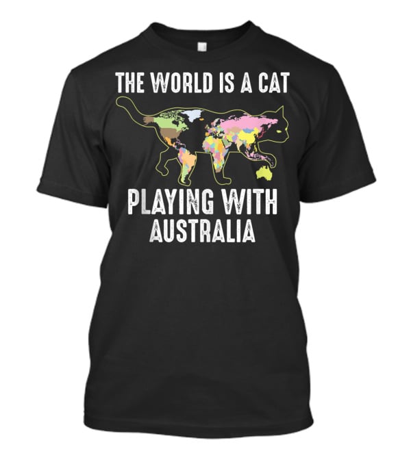 The World Is A Cat Playing With Australia Funny Kitten Cool T-Shirt