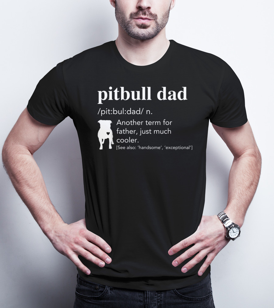 Pitbull Dad Definition Another Term For Father Just Much Cooler T-Shirt