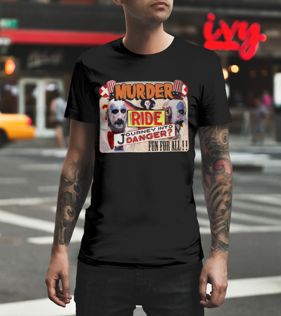 Murder Ride Journey Into Danger Fun For All Captain Spaulding T-Shirt