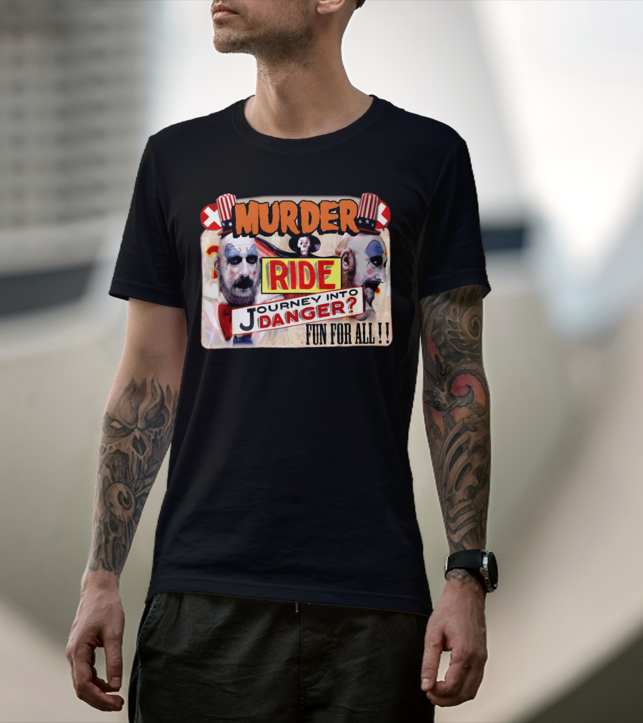 Murder Ride Journey Into Danger Fun For All Captain Spaulding T-Shirt