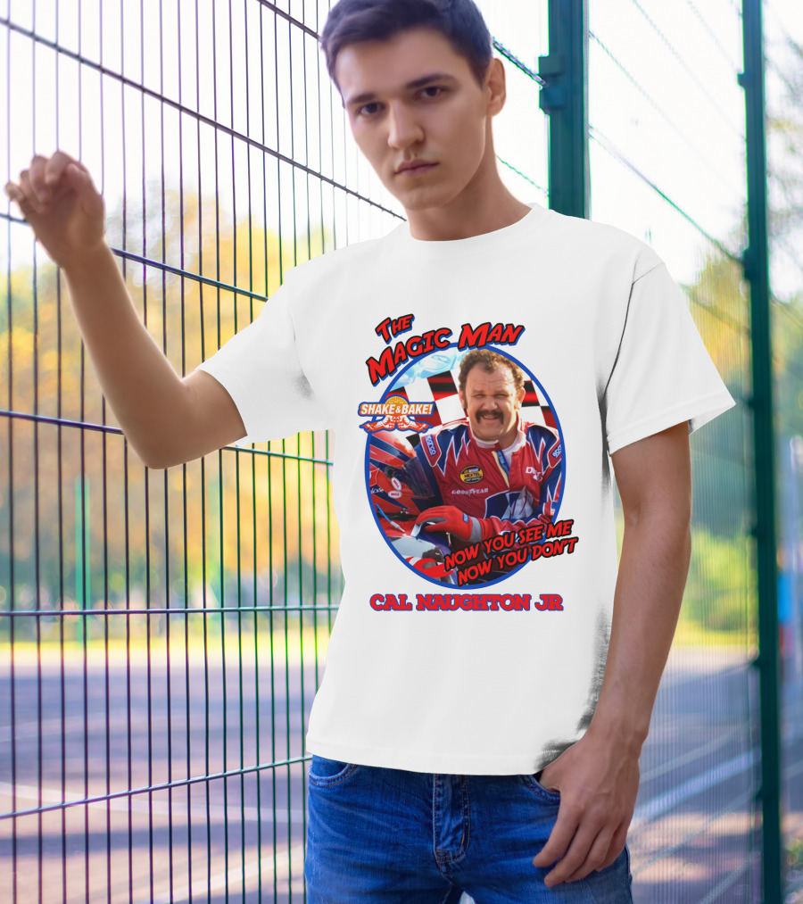 Talladega Nights The Magic Man Cal Naughton Jr Now You See Me Now You Don't Shake And Bake T-Shirt