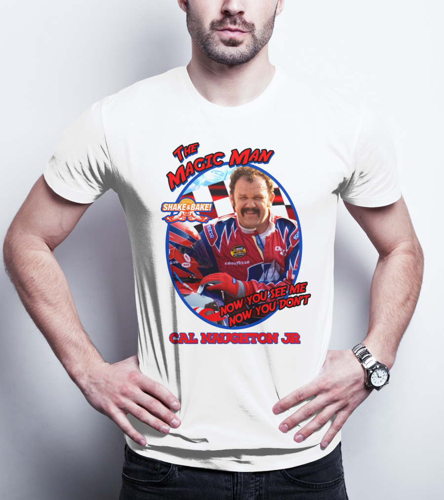 Talladega Nights The Magic Man Cal Naughton Jr Now You See Me Now You Don't Shake And Bake T-Shirt