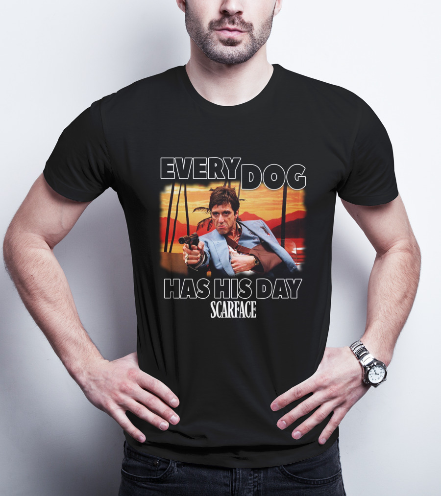 Every Dog Has His Day Scarface T-Shirt