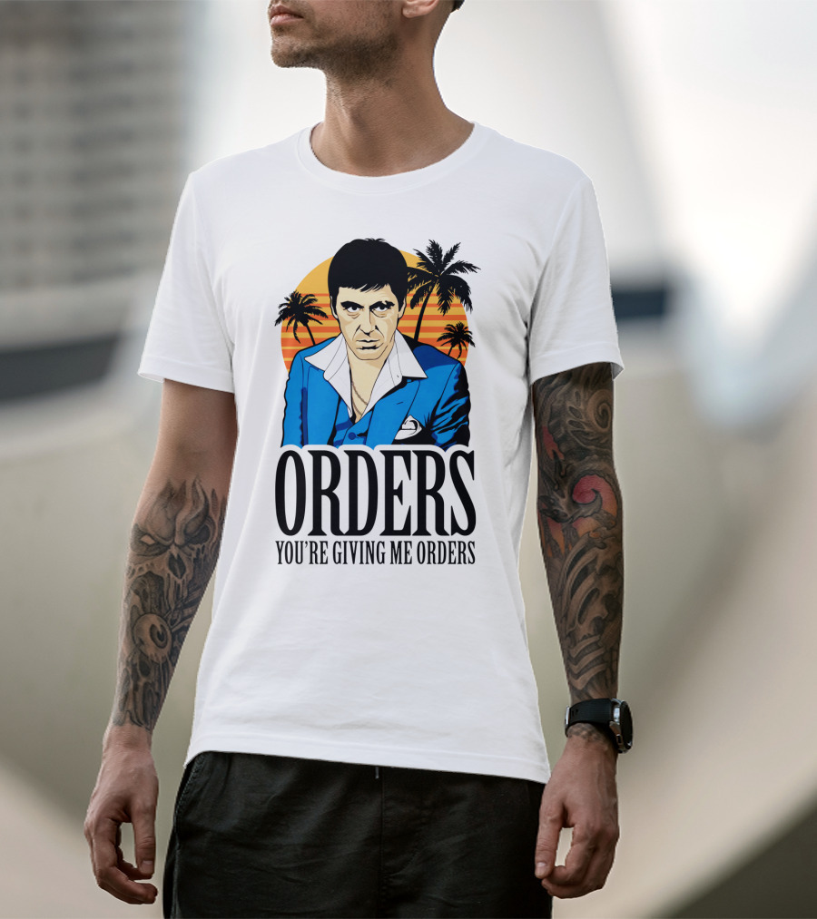 ORDERS You're Giving Me Orders Scarface Palm Trees T-Shirt