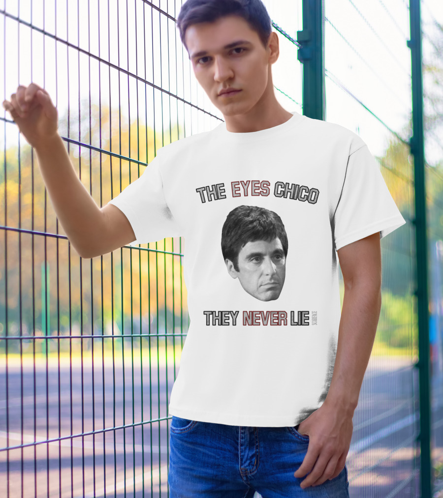 Scarface The Eyes Chico They Never Lie T-Shirt