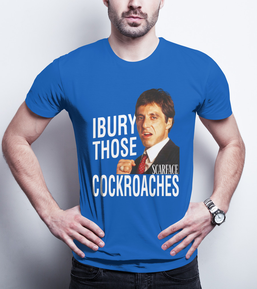 Scarface I Bury Those Cockroaches T-Shirt