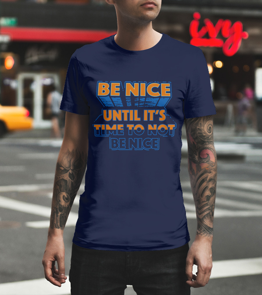 Road House Be Nice Until It's Time To Not Be Nice T-Shirt