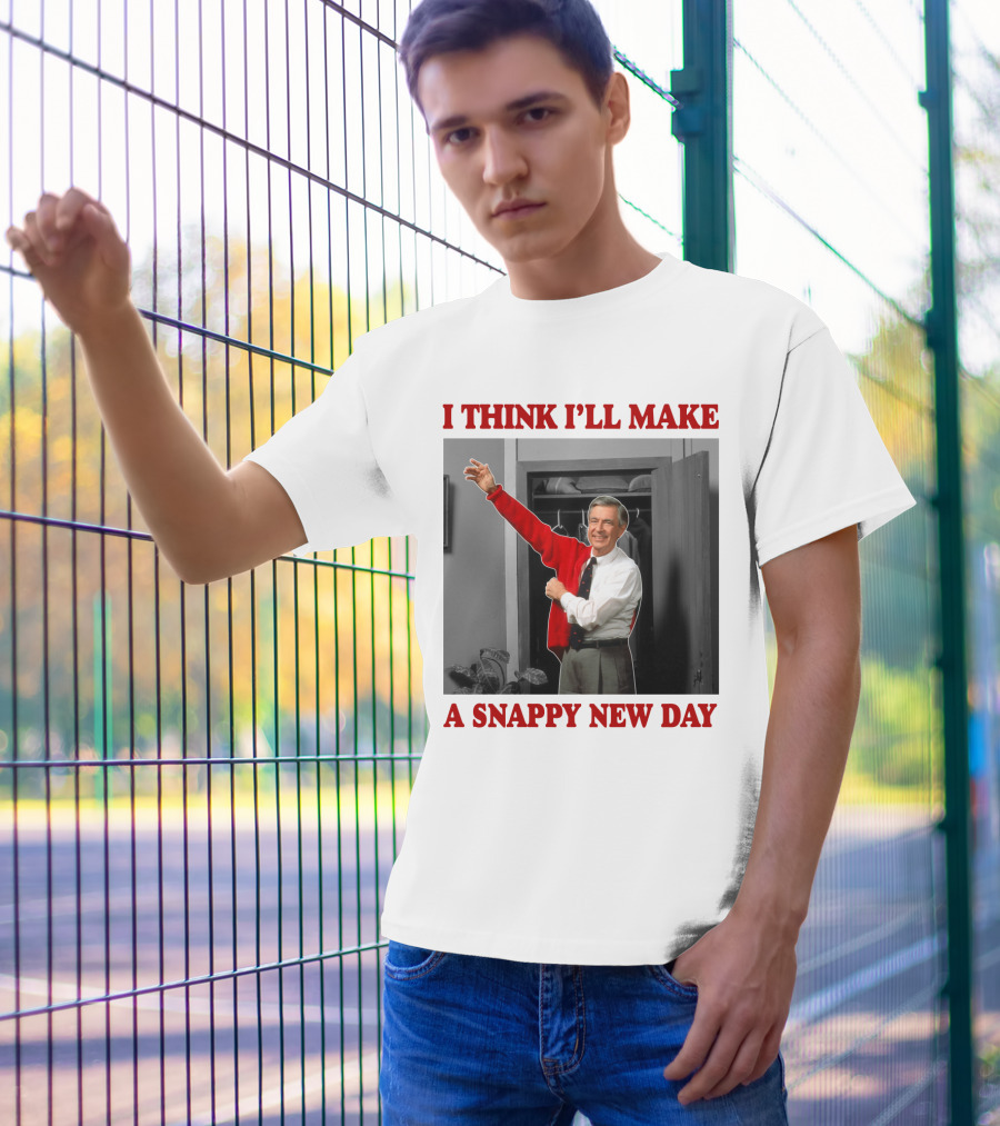 I THINK I'LL MAKE A SNAPPY NEW DAY T-Shirt