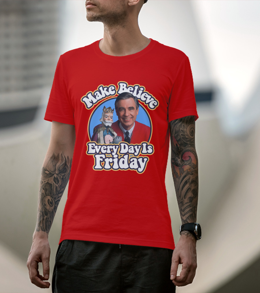 Make Believe Every Day Is Friday MRN T-Shirt