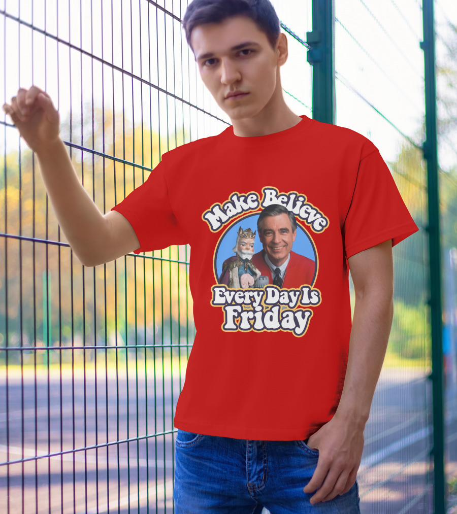 Make Believe Every Day Is Friday MRN T-Shirt