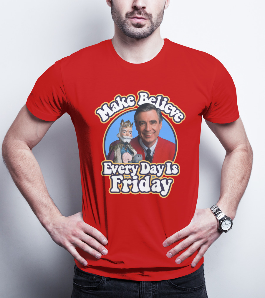 Make Believe Every Day Is Friday MRN T-Shirt