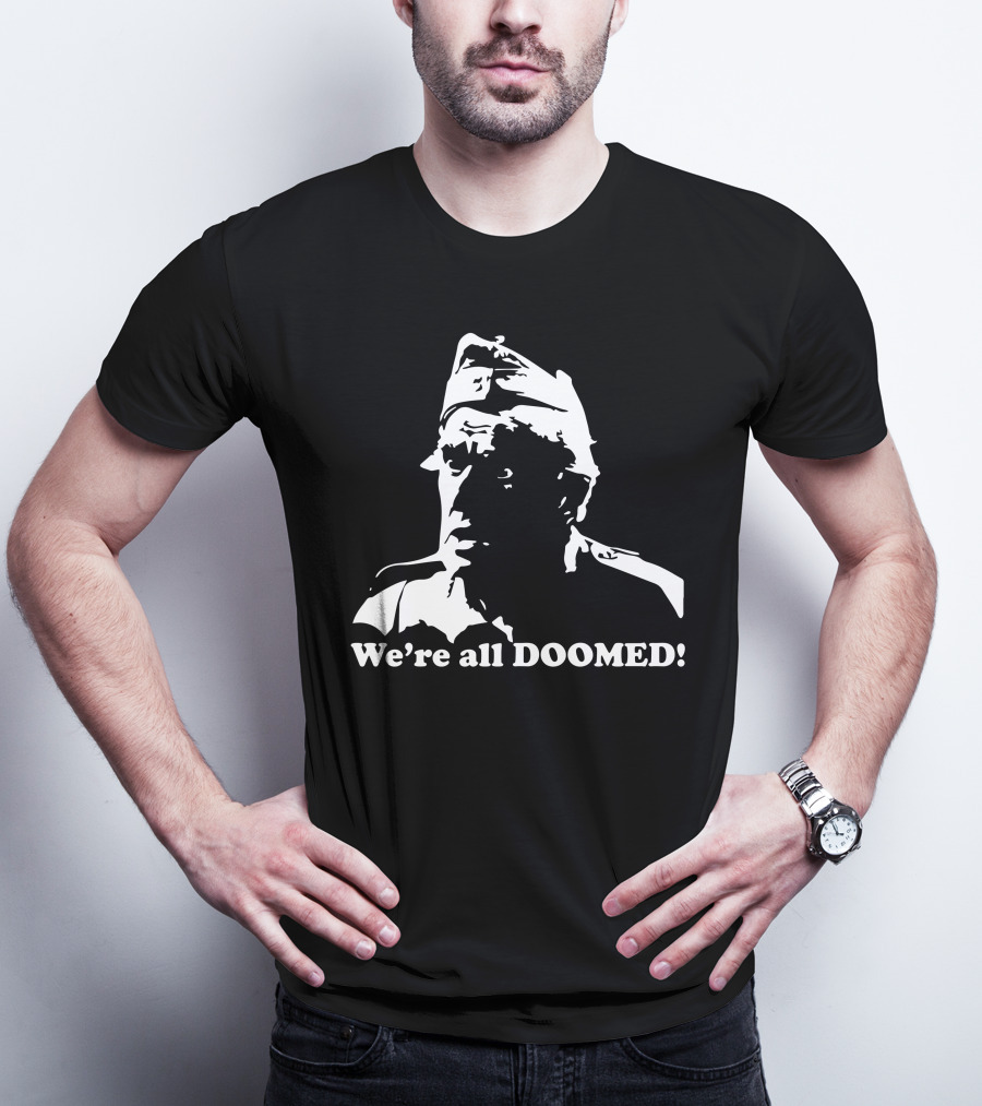 Dad's Army We're All Doomed Iconic Catchphrase Classic TV Show Reference T-Shirt