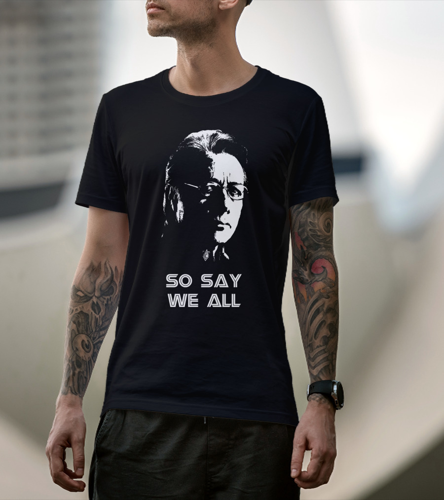 So Say We All Battlestar Galactica Edward James Olmos T-Shirt