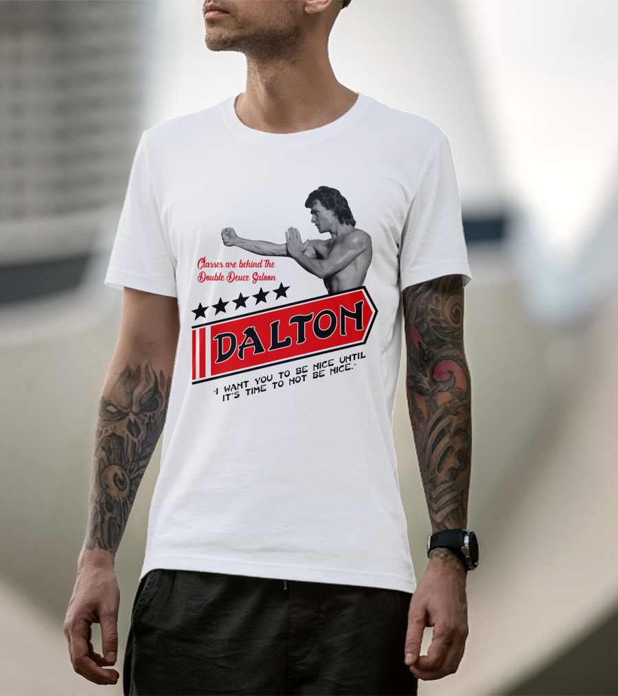Classes Are Behind The Double Deuce Saloon Dalton I Want You To Be Nice Until It's Time To Not Be Nice T-Shirt