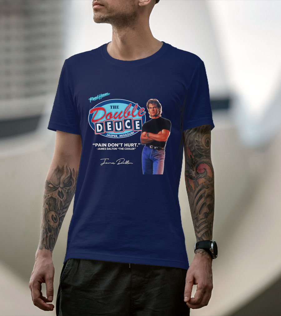 Roadhouse The Double Deuce Jasper Missouri Pain Don't Hurt James Dalton The Cooler T-Shirt