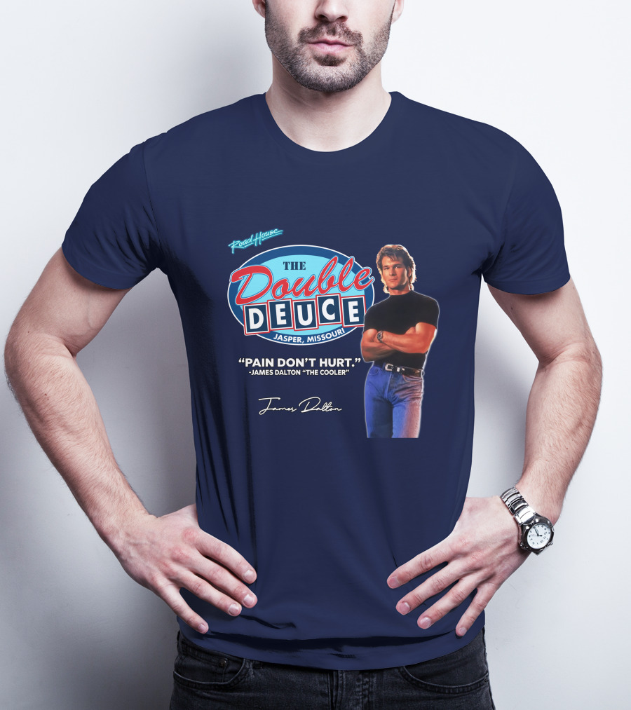 Roadhouse The Double Deuce Jasper Missouri Pain Don't Hurt James Dalton The Cooler T-Shirt