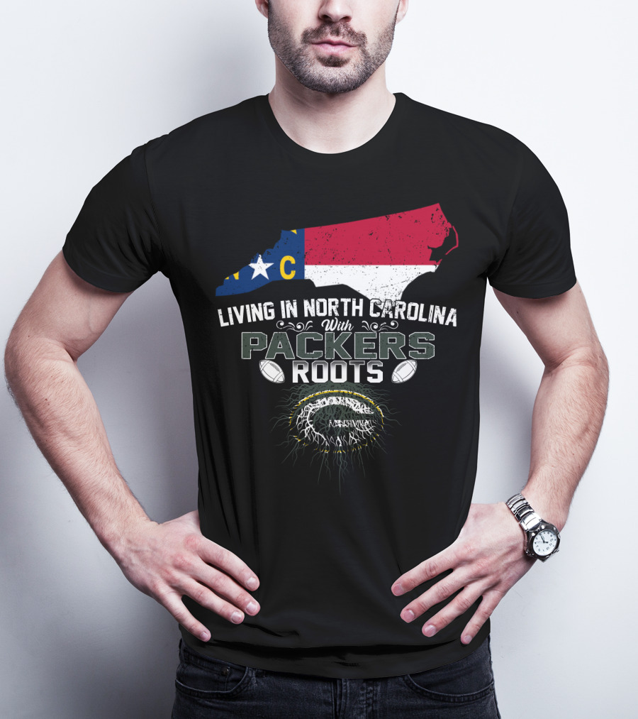Living In North Carolina With PACKERS Roots Football Fans T-Shirt