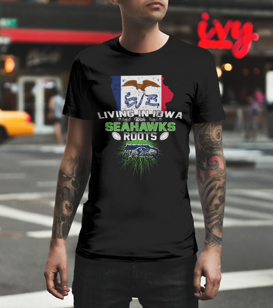 Living In Iowa With Seahawks Roots Flag And Football Elements T-Shirt
