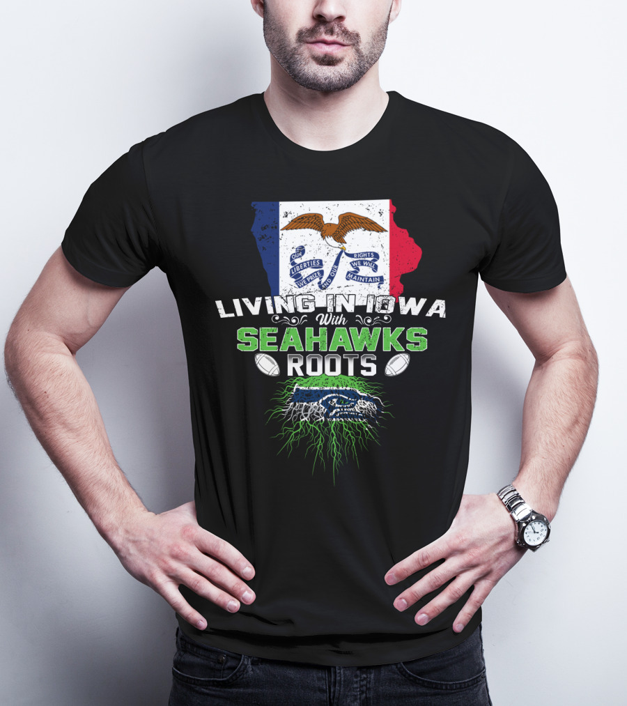 Living In Iowa With Seahawks Roots Flag And Football Elements T-Shirt