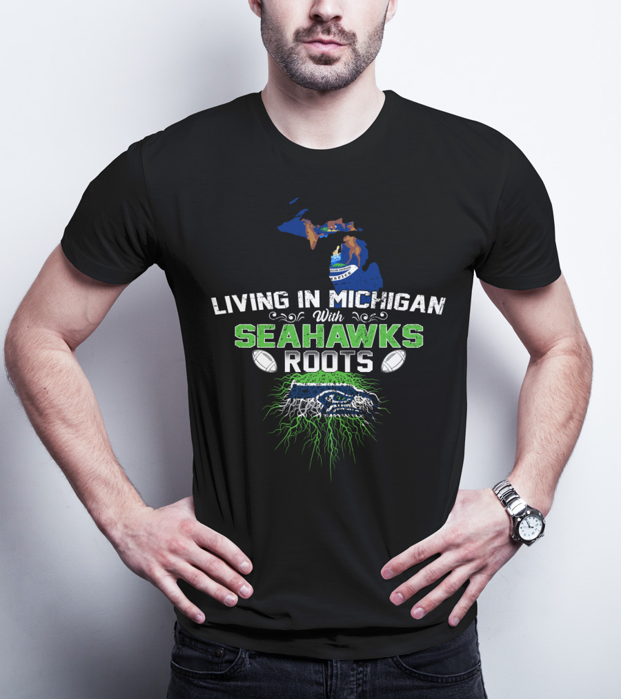 Living In Michigan With SEAHAWKS Roots Football Logo And Michigan Map T-Shirt
