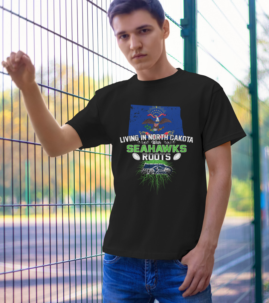 Living In North Dakota With Seahawks Roots And Football Pride T-Shirt