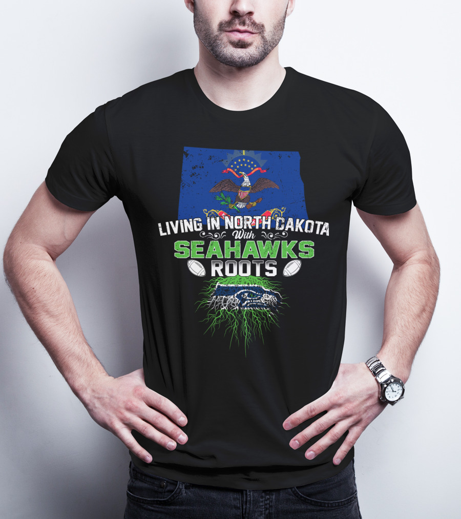 Living In North Dakota With Seahawks Roots And Football Pride T-Shirt