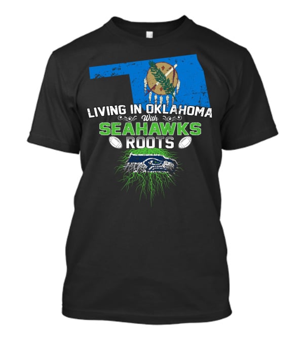Living In Oklahoma With SEAHAWKS Roots Featuring Oklahoma State And SEAHAWKS Elements T-Shirt