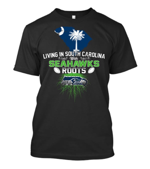 Living In South Carolina With SEAHAWKS Roots Palmetto State Pride Football Passion T-Shirt