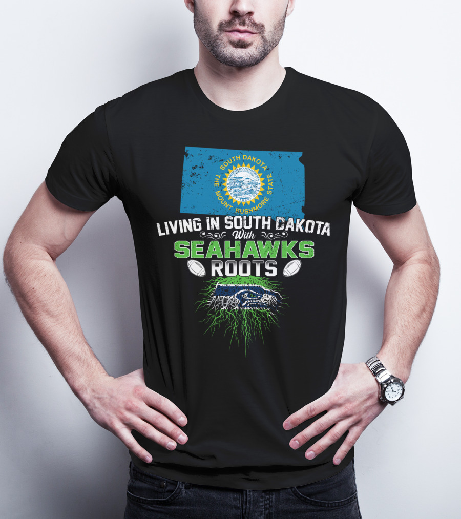 Living In South Dakota The Mount Rushmore State With SEAHAWKS Roots T-Shirt