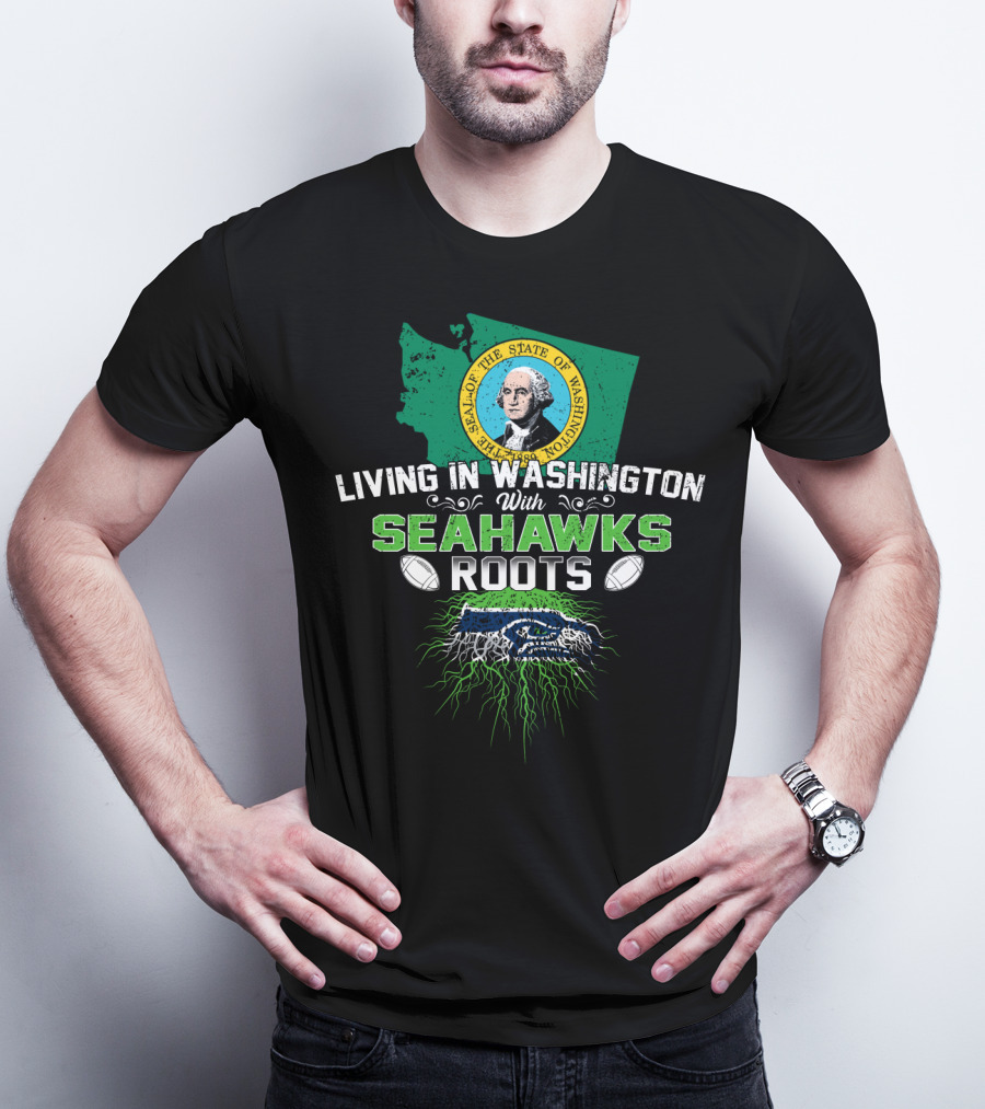 Living In Washington With SEAHAWKS Roots Seal Of The State Of Washington T-Shirt