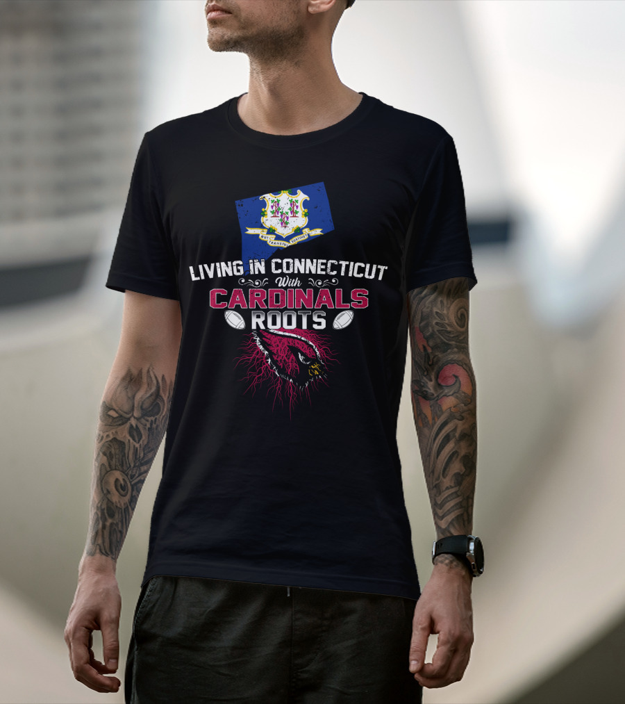 Living In Connecticut With Arizona Cardinals Roots And State Flag Elements T-Shirt