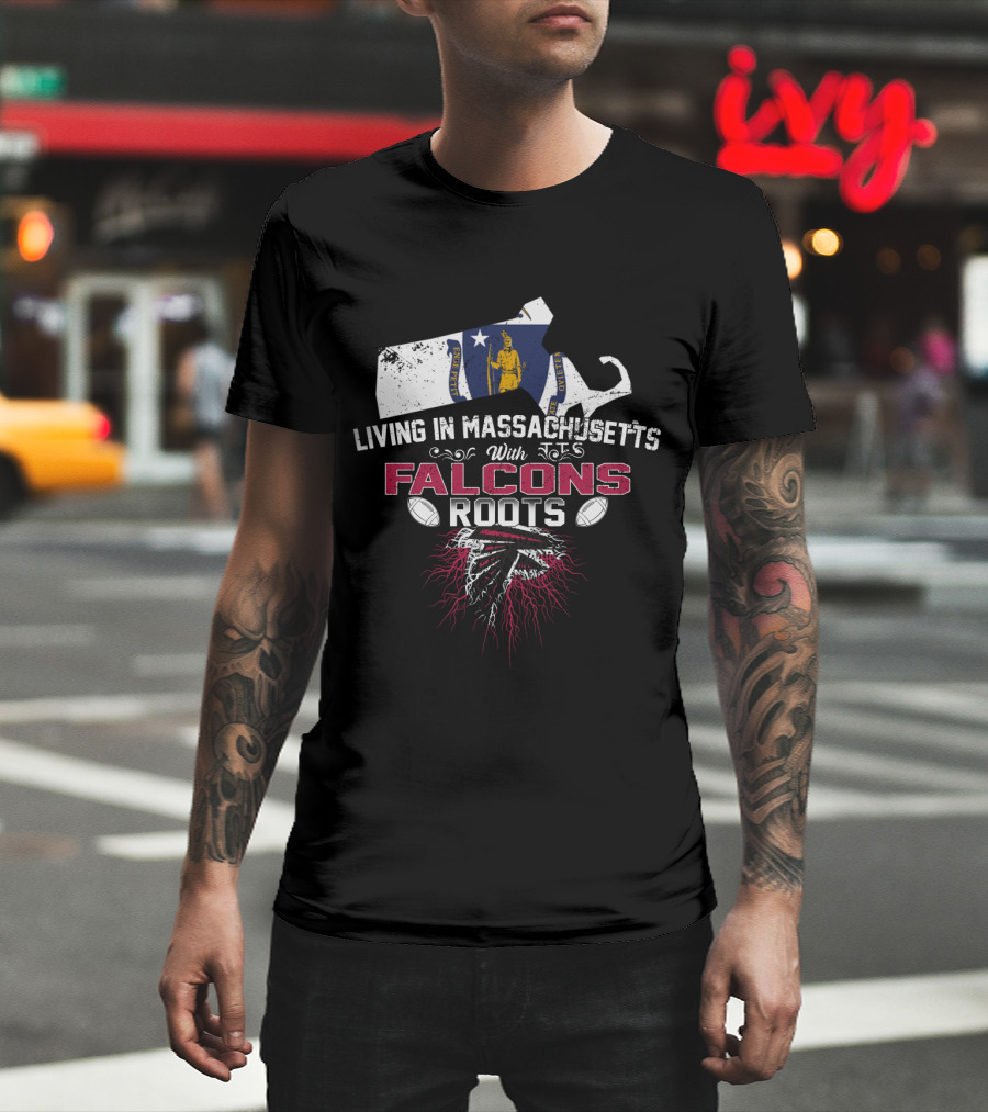 Living In Massachusetts With Falcons Roots Football Heritage And State Pride T-Shirt