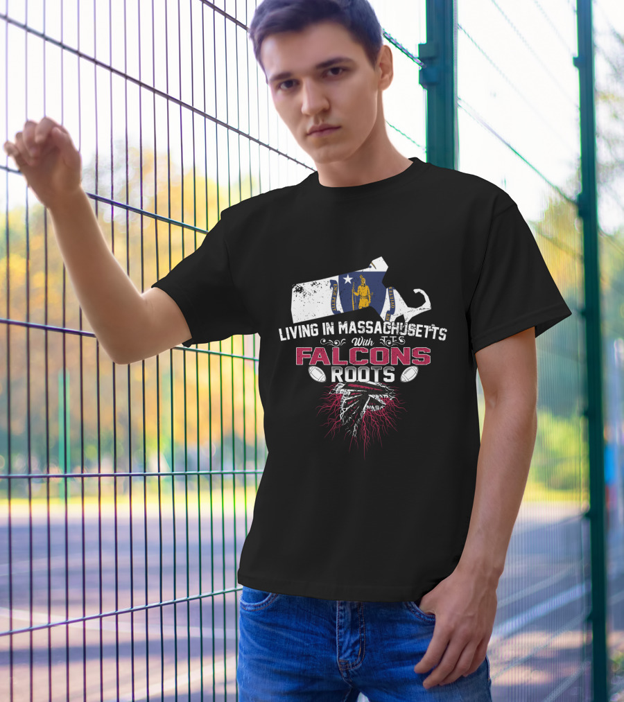 Living In Massachusetts With Falcons Roots Football Heritage And State Pride T-Shirt