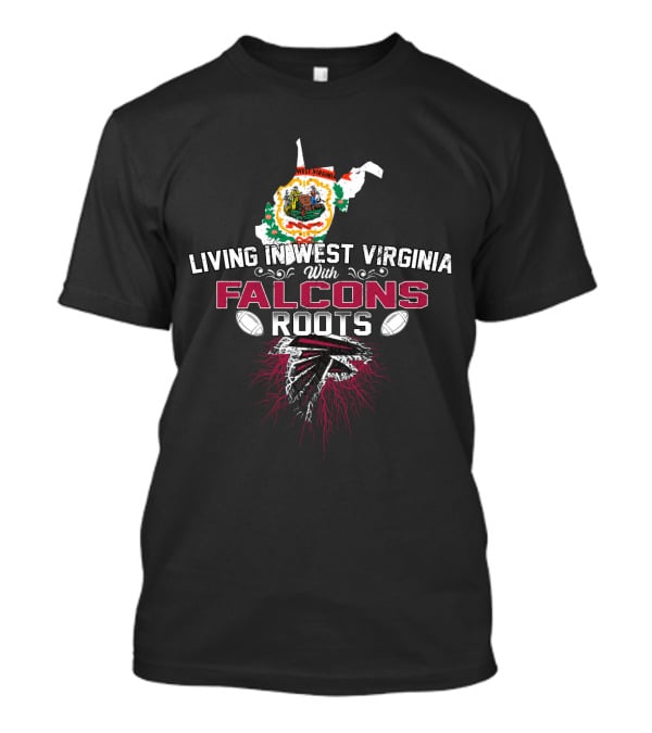 Living In West Virginia With Falcons Roots Football Heritage T-Shirt