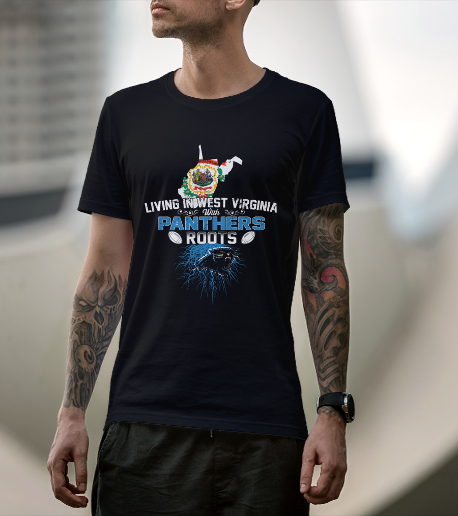 Living In West Virginia With Panthers Roots Football Pride T-Shirt
