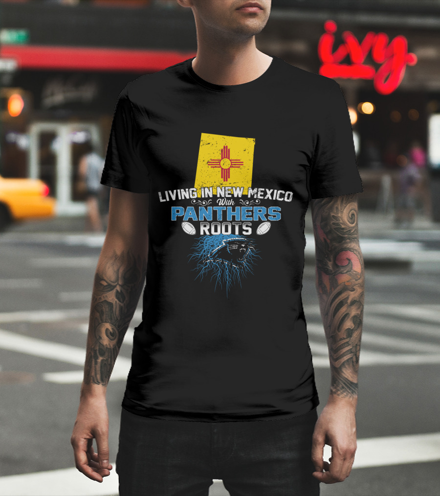 Living In New Mexico With Carolina Panthers Roots T-Shirt