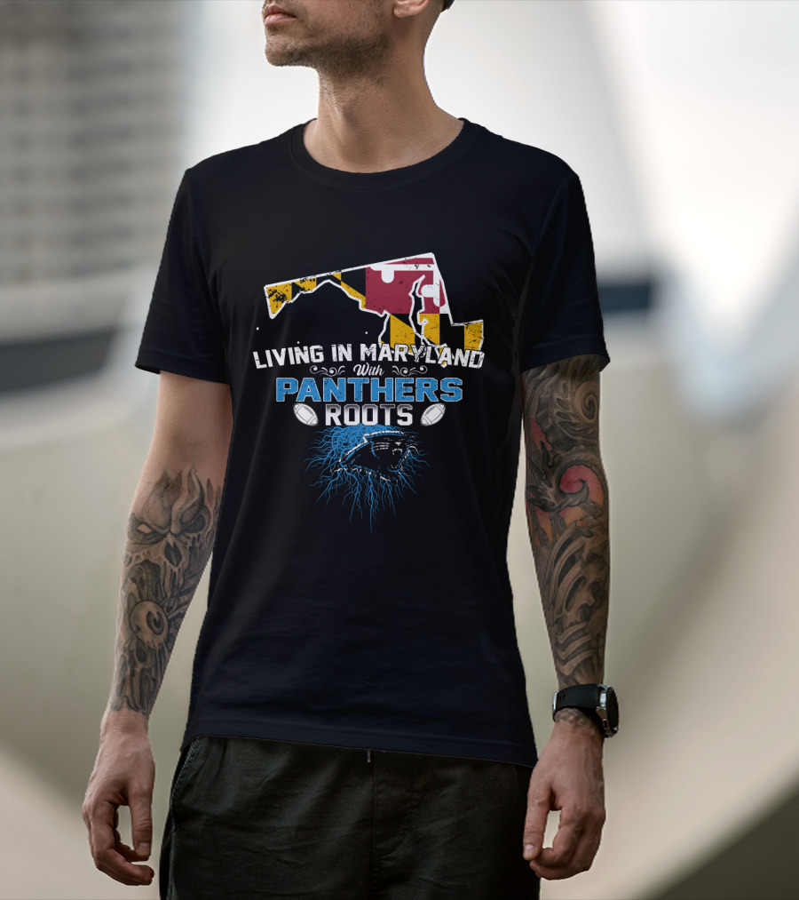 Living In Maryland With Carolina Panthers Roots T-Shirt