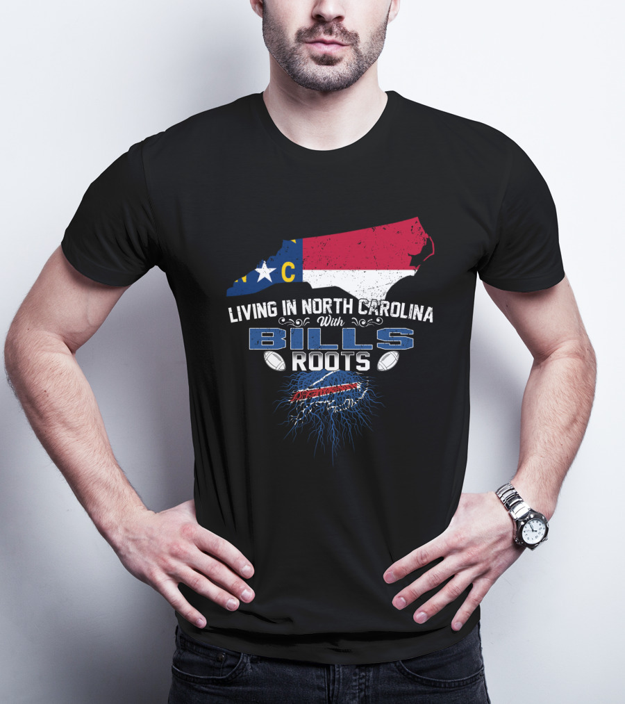Living In North Carolina With Bills Roots Buffalo Football Heritage T-Shirt