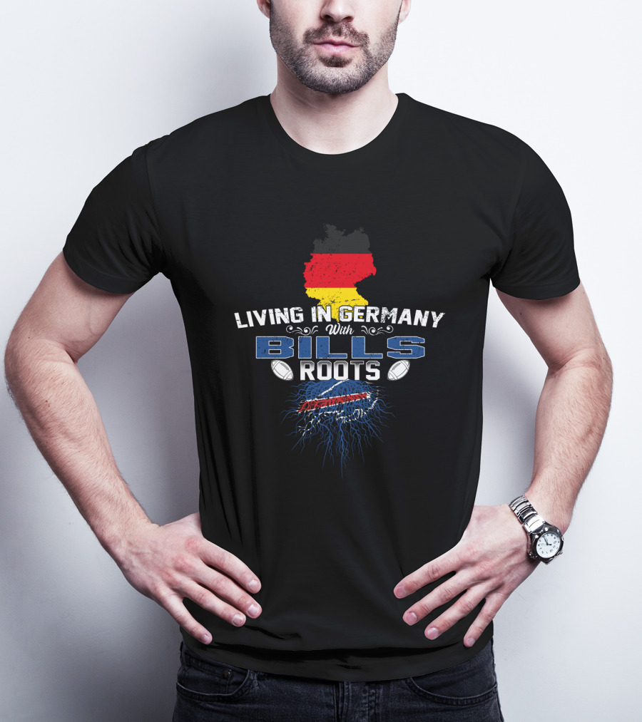 Living In Germany With Bills Roots Buffalo Football T-Shirt