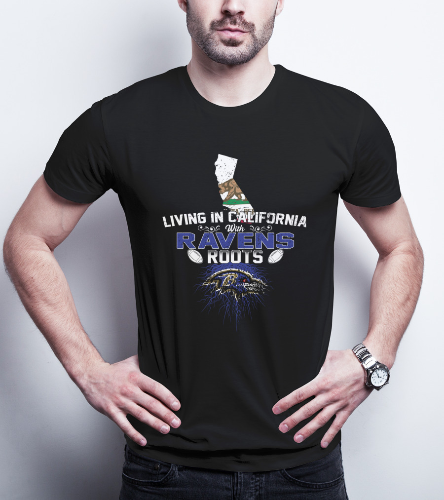 Living In California With Baltimore Ravens Roots T-Shirt