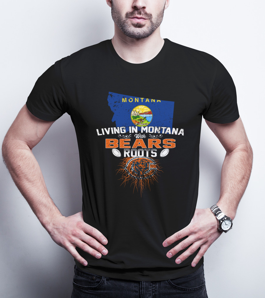 Living In Montana With Bears Roots And Chicago Football Heritage T-Shirt