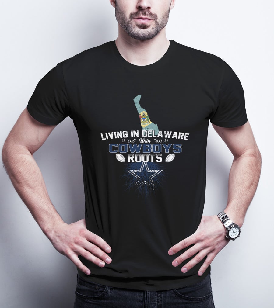 Living In Delaware With Cowboys Roots Football Star T-Shirt