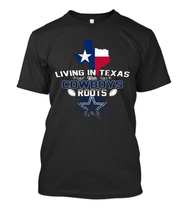 Living In Texas With Cowboys Roots Texas Map Star Football T-Shirt