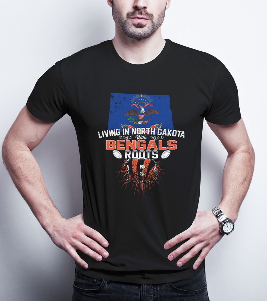 Living In North Dakota With Bengals Roots NFL Football Team Pride T-Shirt