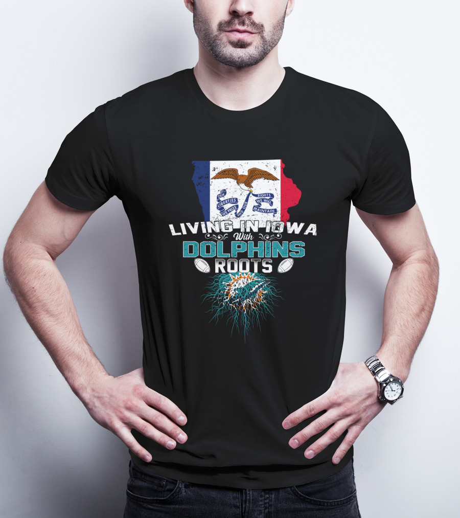 Living In Iowa With Miami Dolphins Roots Flag T-Shirt